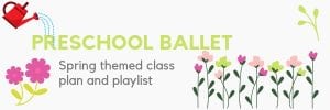 Preschool ballet class plan - spring theme | Resources for Dance Teachers